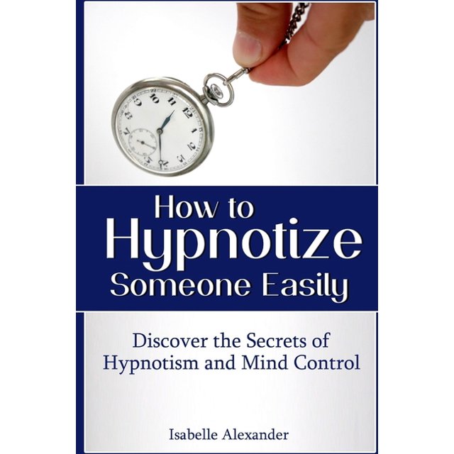 How to Hypnotize Someone Easily: Discover the Secrets of Hypnotism and ...