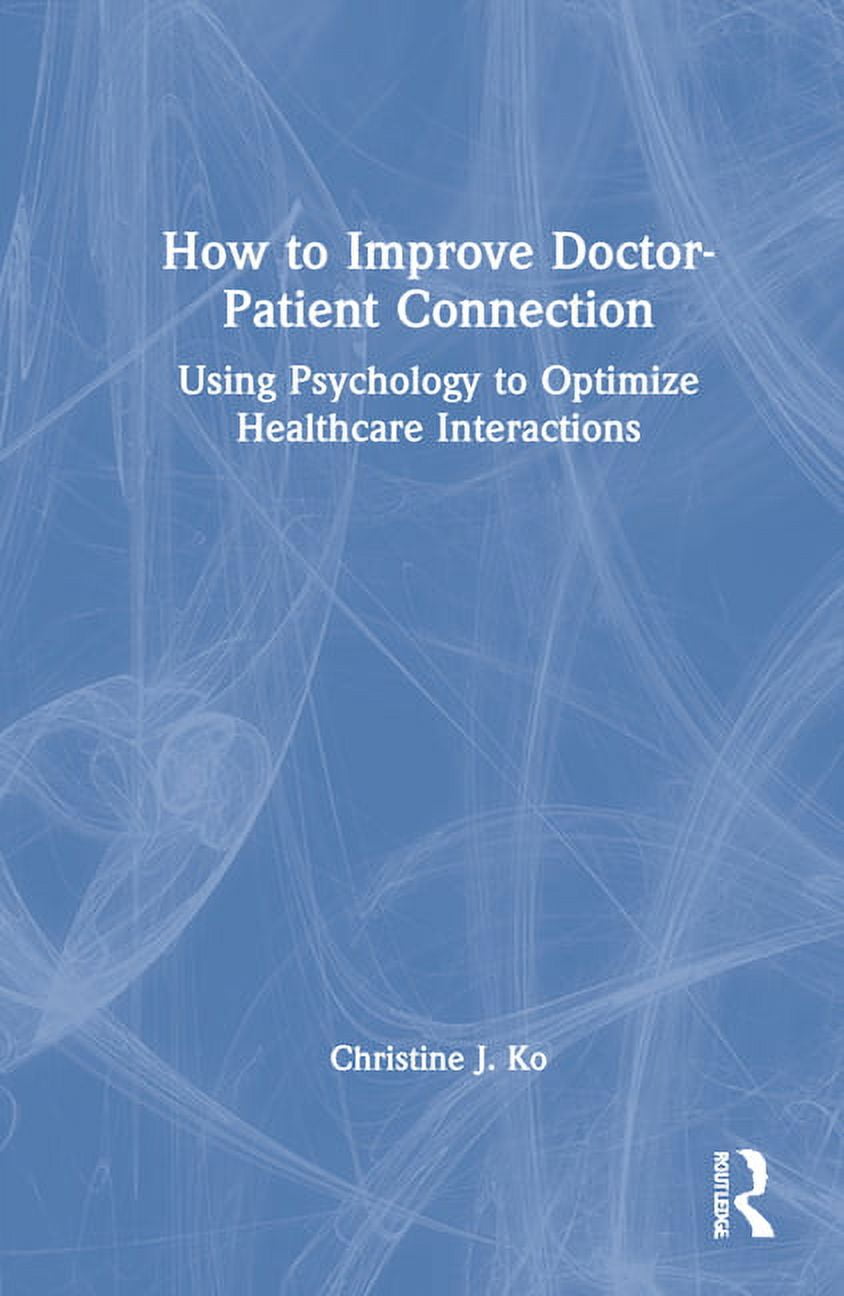 How to Improve Doctor-Patient Connection: Using Psychology to Optimize ...