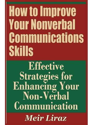 How to Improve Your Nonverbal Communications Skills - Effective ...