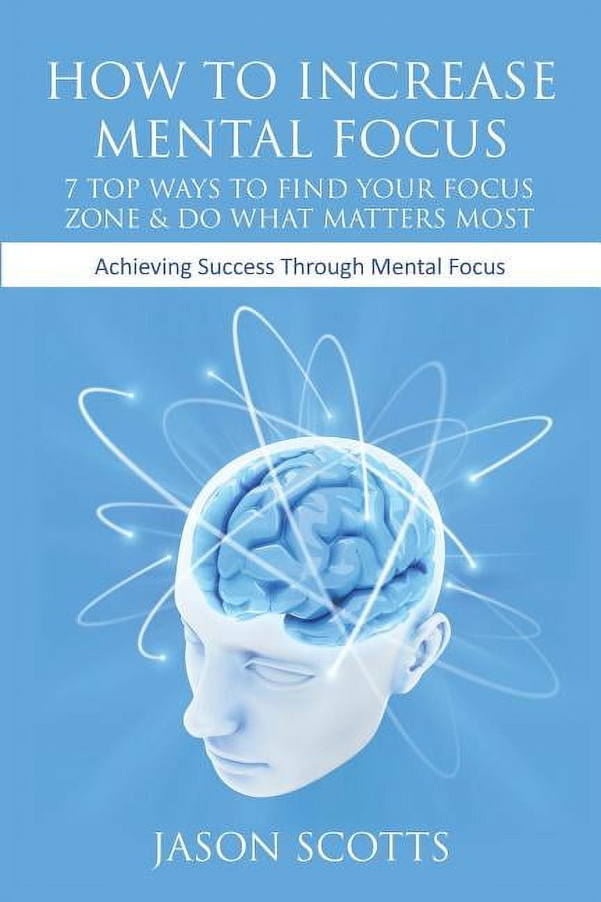 How to Increase Mental Focus: 7 Top Ways to Find Your Focus Zone & Do ...