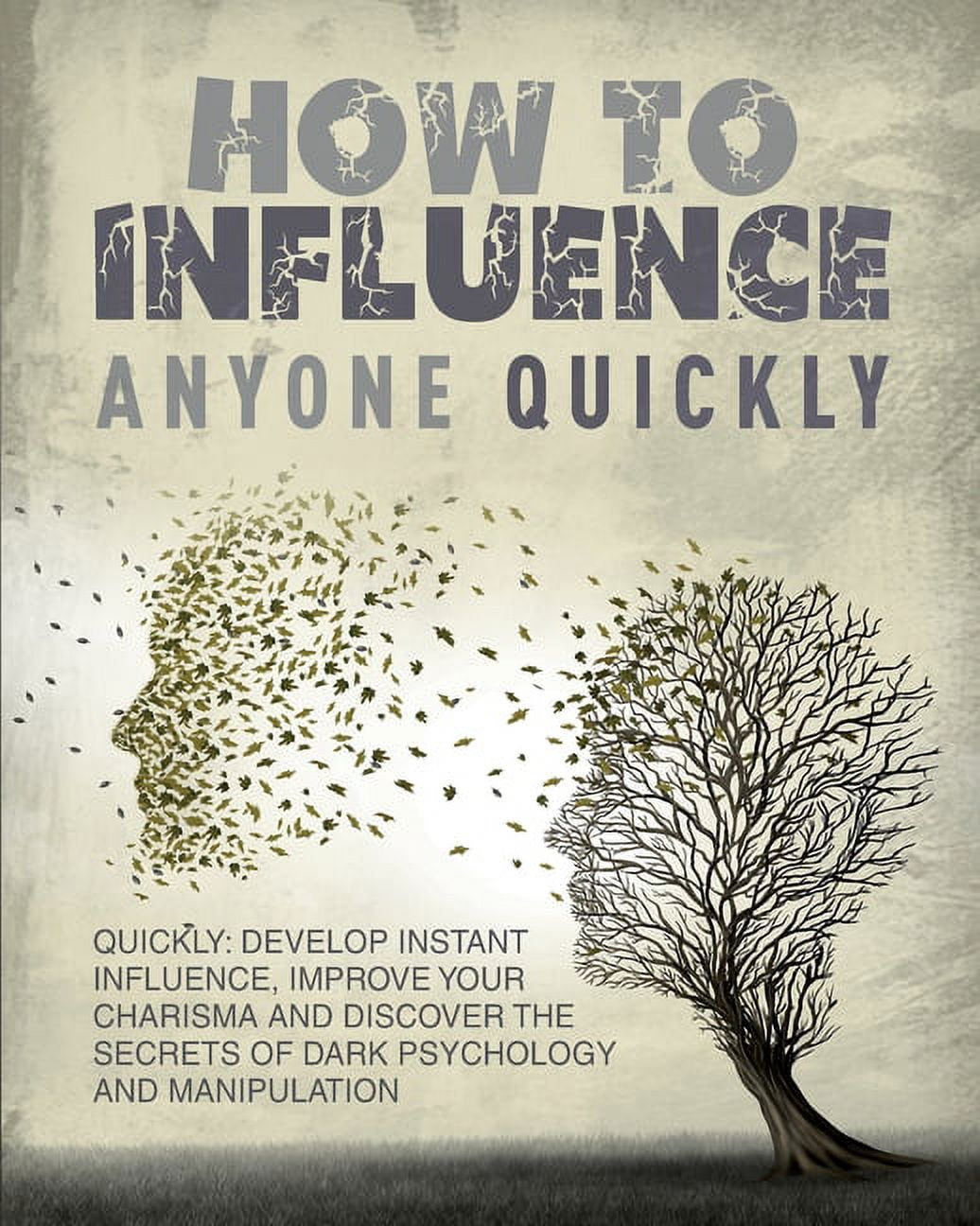 How to Influence Anyone Quickly: Develop Instant Influence, Improve ...