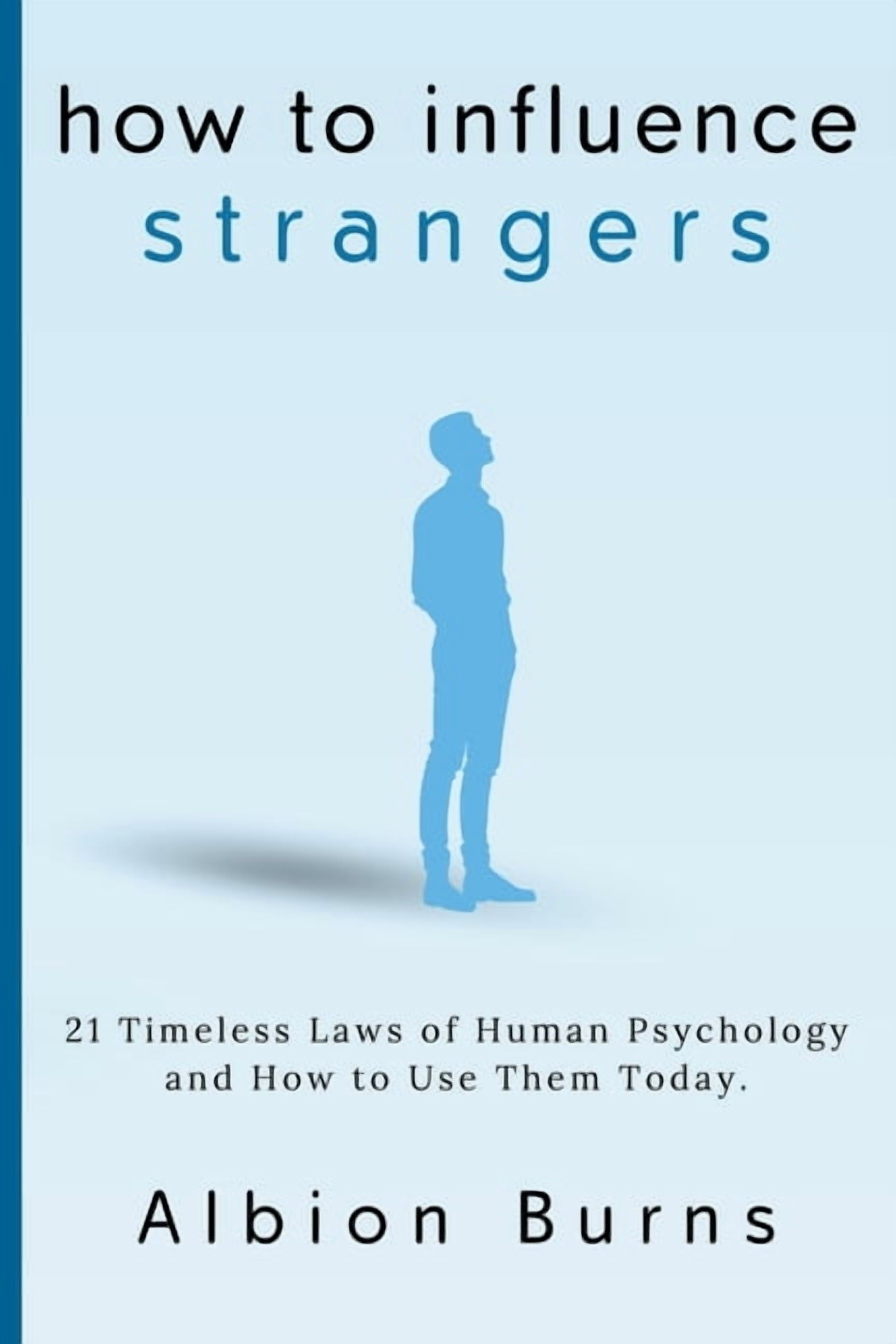 How to Influence Strangers: 21 Timeless Laws of Human Psychology and ...