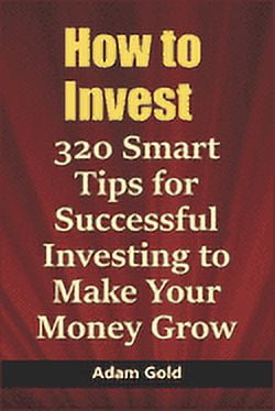 How to Invest: 320 Smart Tips for Successful Investing to Make Your ...