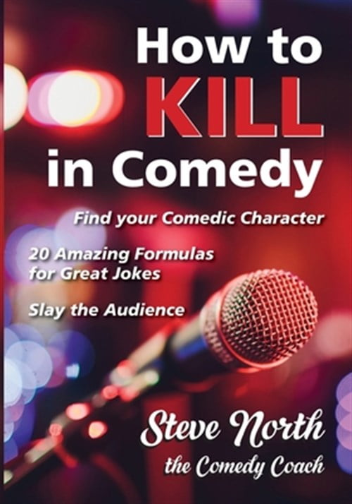 How to Kill in Comedy: Find your Comedic Character, 20 Amazing Formulas ...
