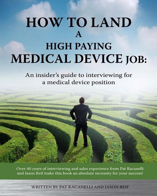 How to Land a High Paying Medical Device Job: An Insiders Guide to ...