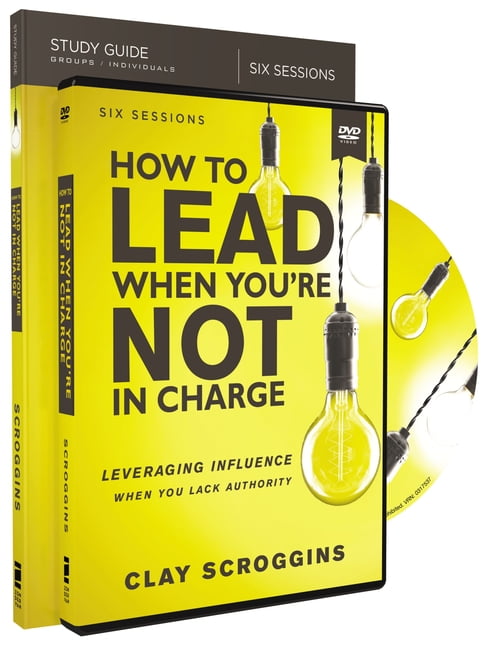 How to Lead When You're Not in Charge Study Guide with DVD: Leveraging ...