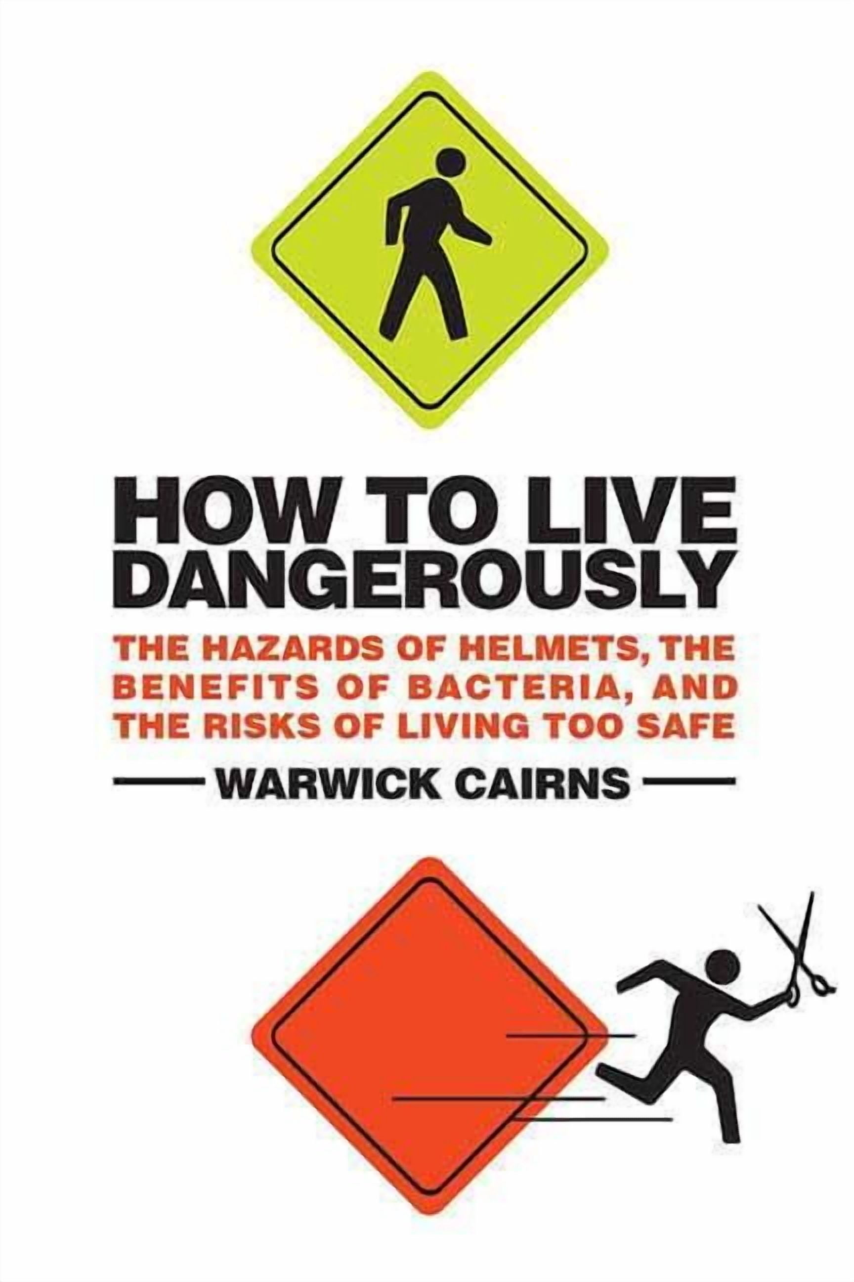 How to Live Dangerously: The Hazards of Helmets, the Benefits of ...