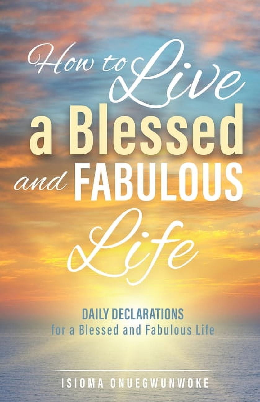 How to Live a Blessed and Fabulous Life: Daily Declarations for a ...
