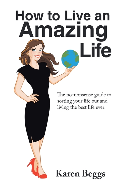 How to Live an Amazing Life: The No-Nonsense Guide to Sorting Your Life ...