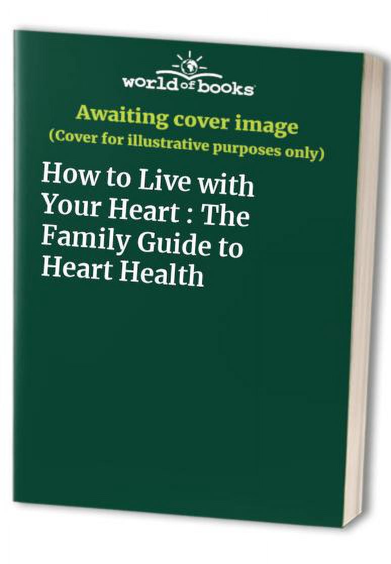 Pre-Owned How to Live with Your Heart : The Family Guide to Heart ...