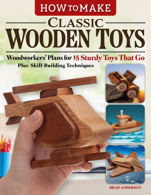 How to Make Classic Wooden Toys: Woodworkers' Plans for 15 Sturdy Toys ...