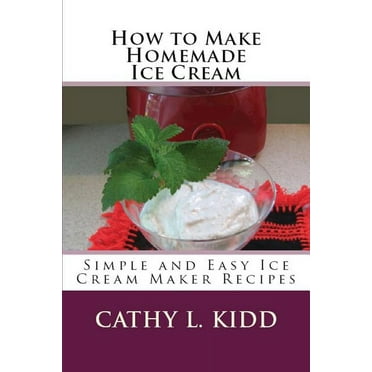 The Homemade Ice Cream Recipe Book : Old-Fashioned All-American Treats ...