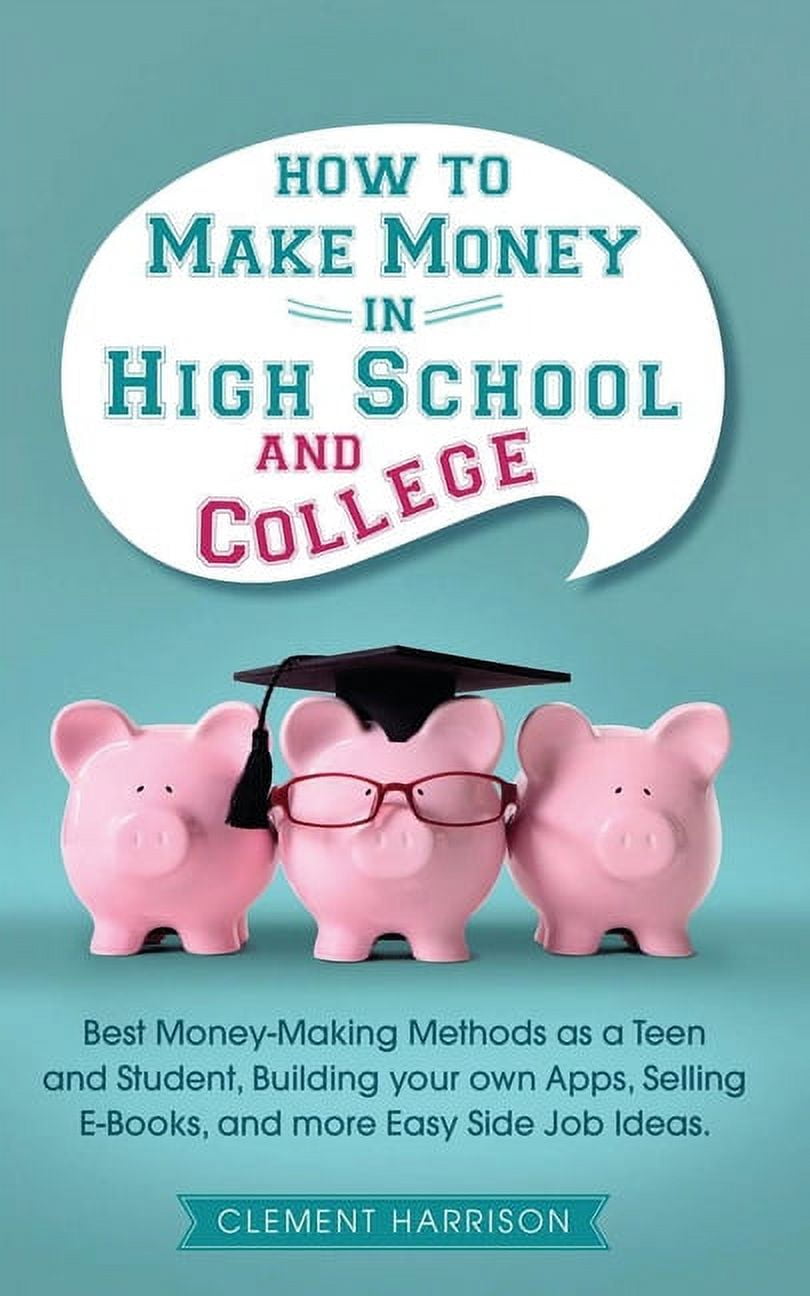 How to Make Money in High School and College: Best Money Making Methods ...
