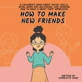 How to Make New Friends: A Children's Book About Social Skills, Being ...