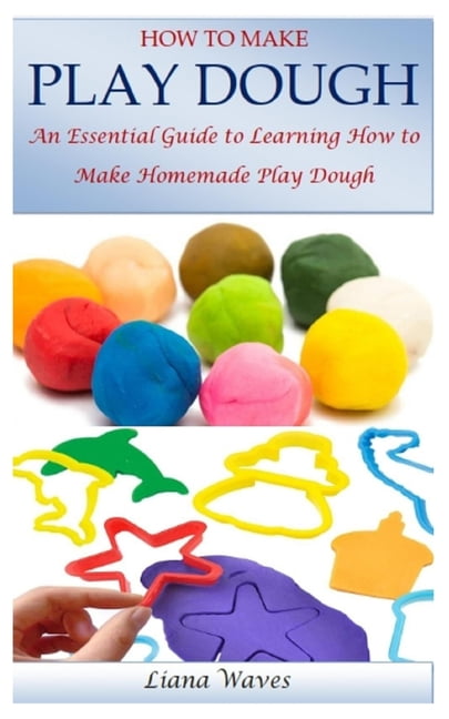 How to Make Play Dough: An Essential Guide to Learning How to Make ...
