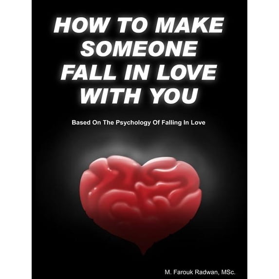 How to make someone fall in love with you: (Based on The psychology of ...