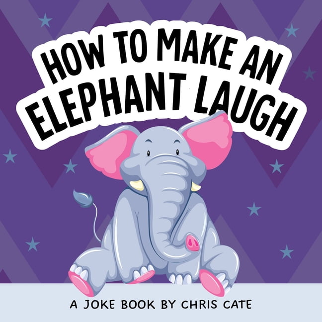 How to Make Them Laugh How to Make an Elephant Laugh, (Hardcover ...