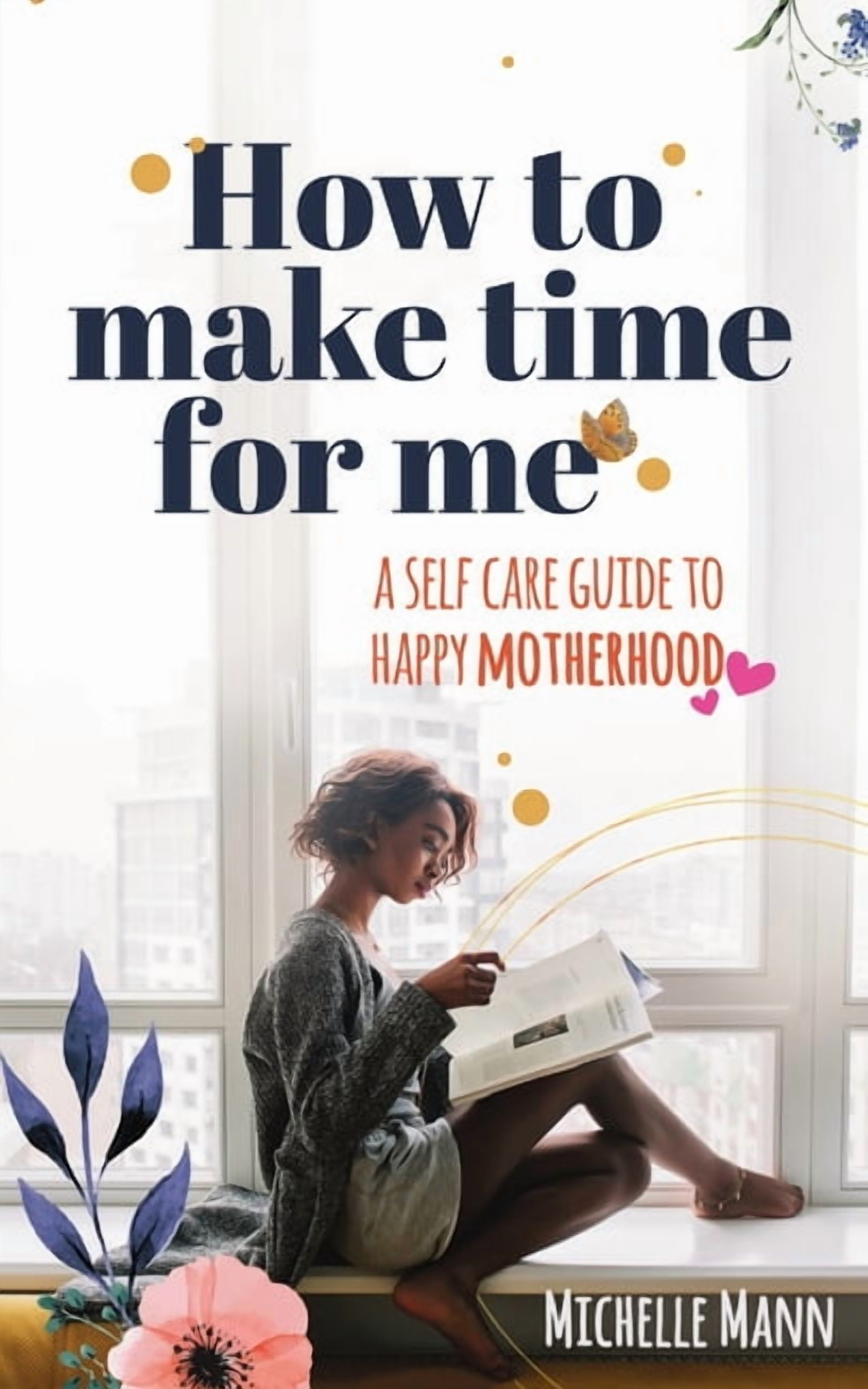 How to Make Time for me: A Self-Care Guide to Happy Motherhood ...