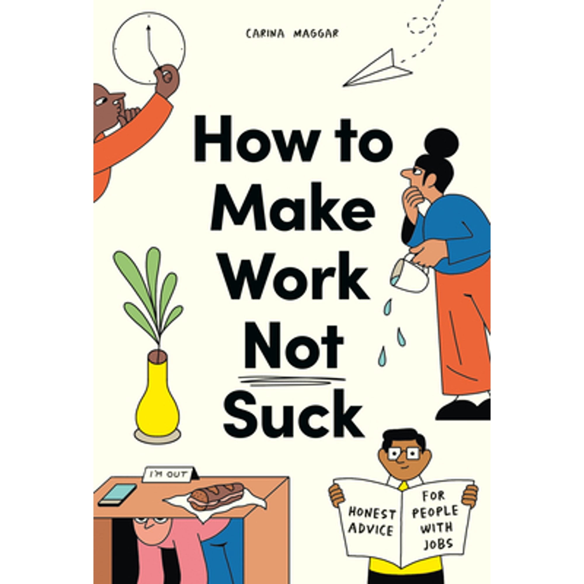 Pre-Owned How to Make Work Not Suck: Honest Advice for People with Jobs ...