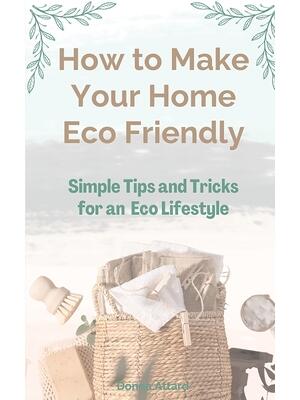 How to Make Your Home Healthy & Eco Friendly : Simple Tips and Tricks ...