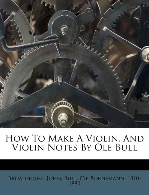How to Make a Violin. and Violin Notes by OLE Bull - Walmart.com