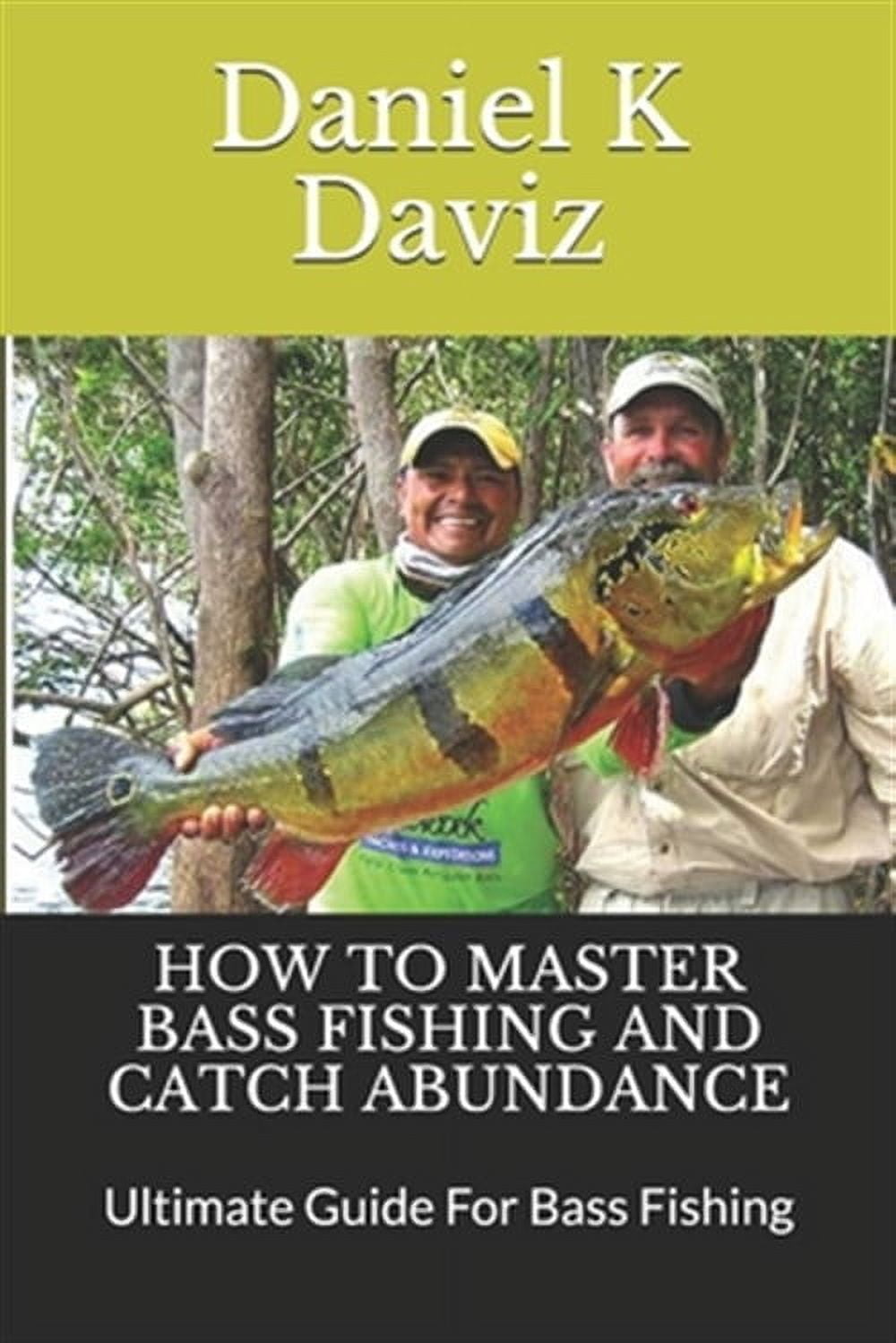 How to Master Bass Fishing and Catch Abundance: Ultimate Guide For Bass ...