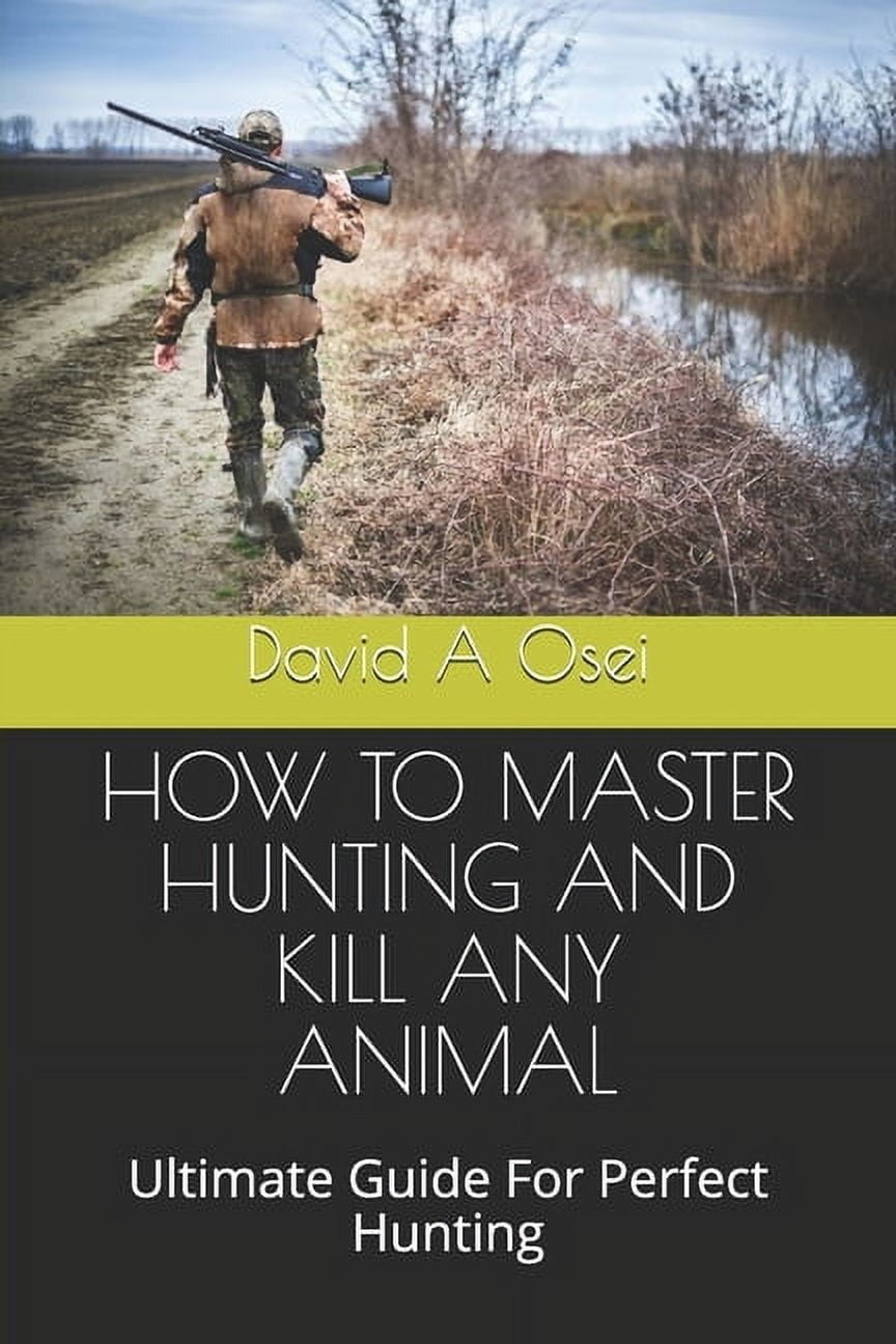 How to Master Hunting and Kill Any Animal: Ultimate Guide For Perfect ...
