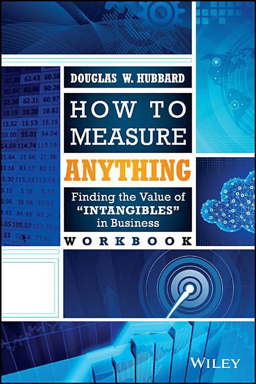 How to Measure Anything Workbook: Finding the Value of "Intangibles" in ...