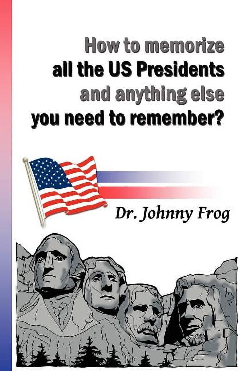 How to Memorize All the U.S. Presidents and Anything Else You Need to ...