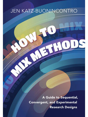 How to Mix Methods : A Guide to Sequential, Convergent, and Experimental Research Designs ...