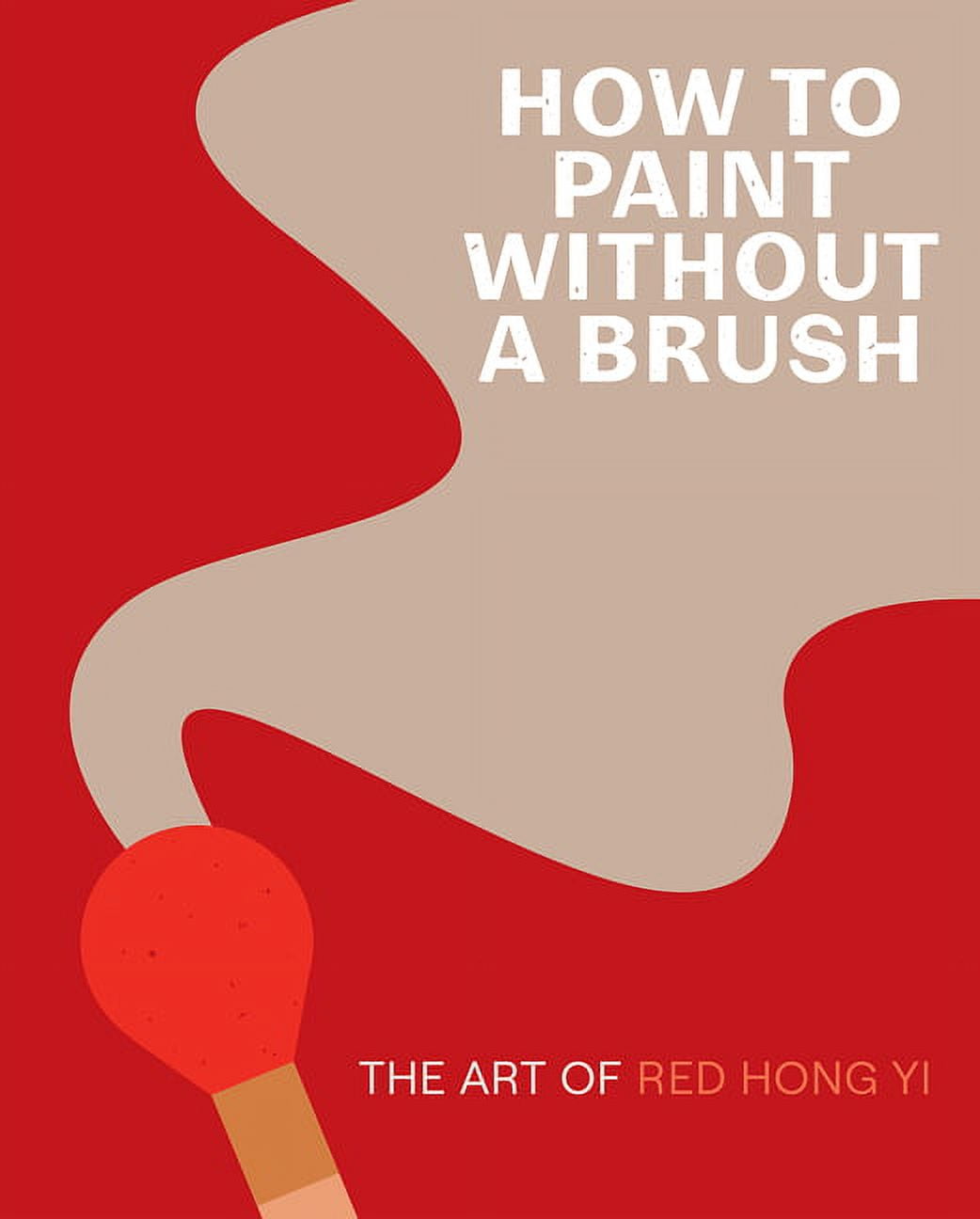 How to Paint Without a Brush: The Art of Red Hong Yi, (Hardcover ...