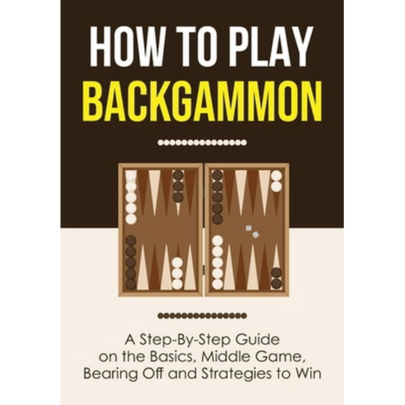 How to Play Backgammon for Beginners: From Setup To Winning Hands ...