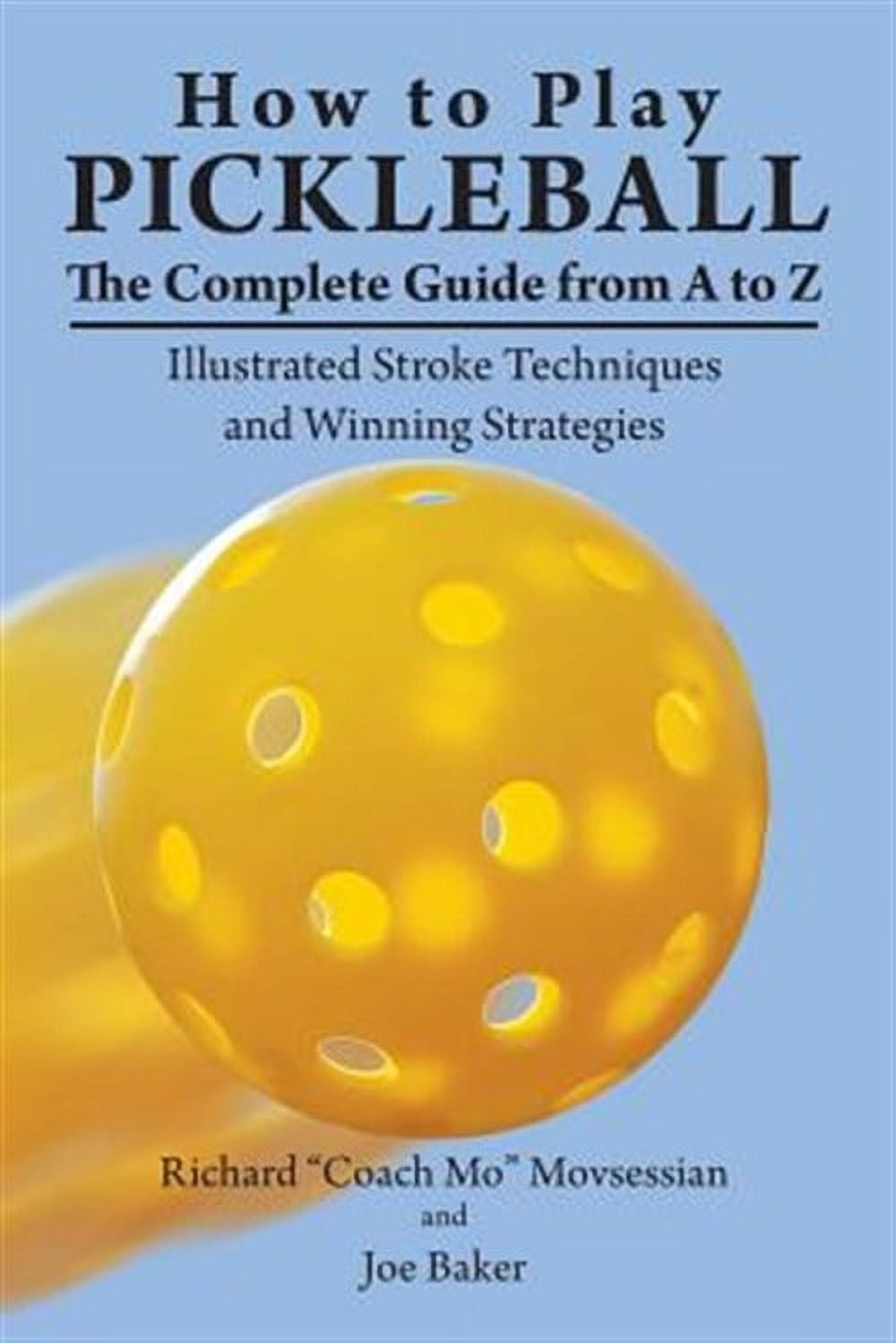How to Play Pickleball: The Complete Guide from A to Z: Illustrated ...