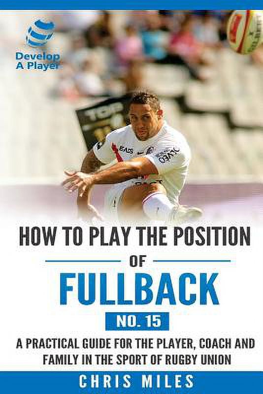 How to Play the Position of Fullback (No. 15) : A Practical Guide for ...