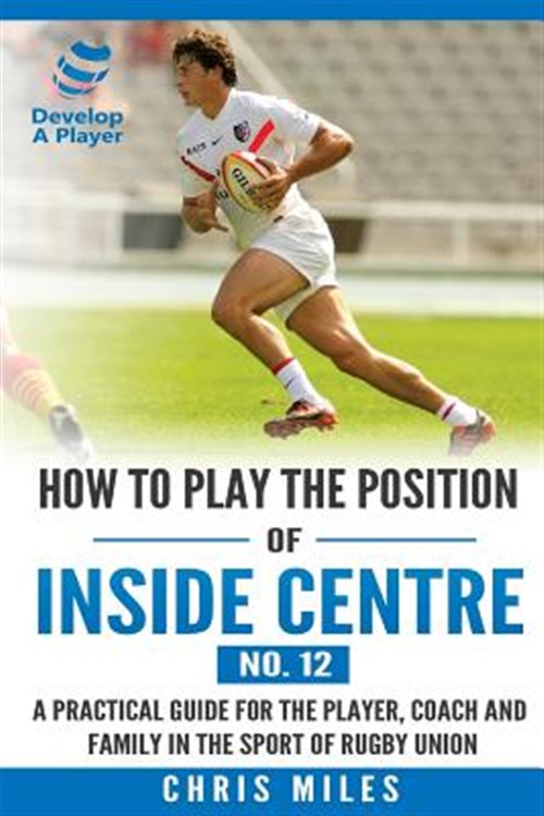 How to Play the Position of Inside Centre (No. 12): A Practical Guide ...