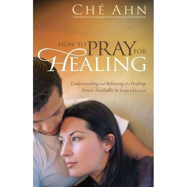 How to Pray for Healing: Understanding and Releasing the Healing Power ...