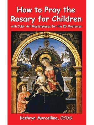 How to Pray the Rosary for Children: With Color Art Masterpieces for ...