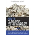 How to: Put More Money Away for Retirement and Keep Your Best Employees ...