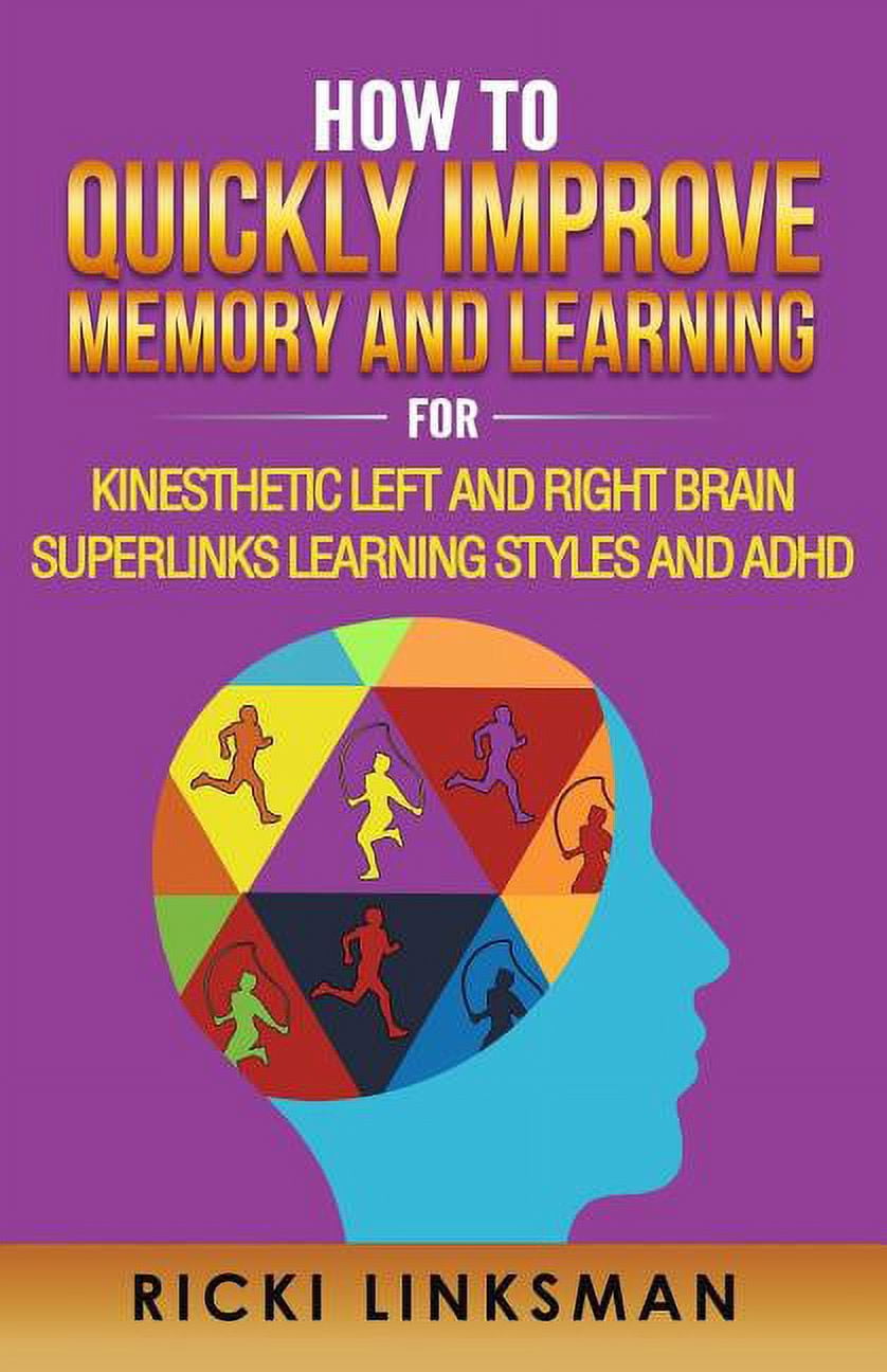 How to Quickly Improve Memory and Learning for Kinesthetic Left and Right Brain Learners and ...