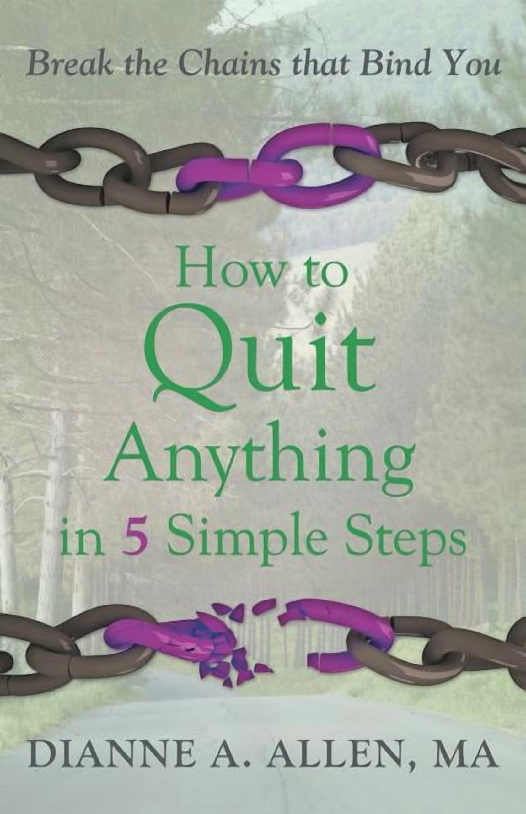 How to Quit Anything in 5 Simple Steps: Break the Chains That Bind You ...