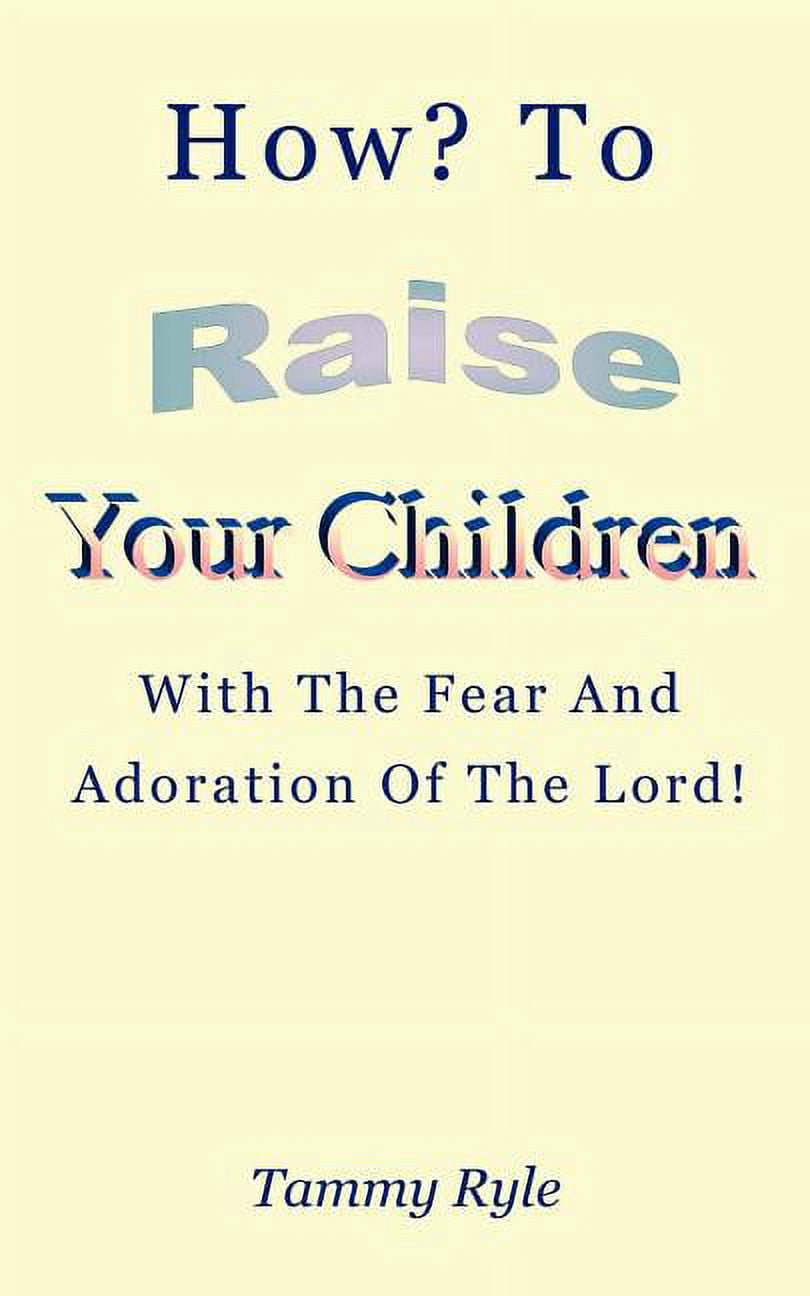 How to Raise Your Children with the Fear and Adoration of the Lord ...