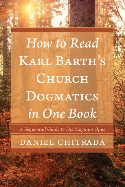 How to Read Karl Barth's Church Dogmatics in One Book: A Sequential ...