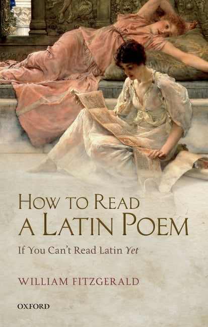 How to Read a Latin Poem: If You Can't Read Latin Yet (Paperback) by ...