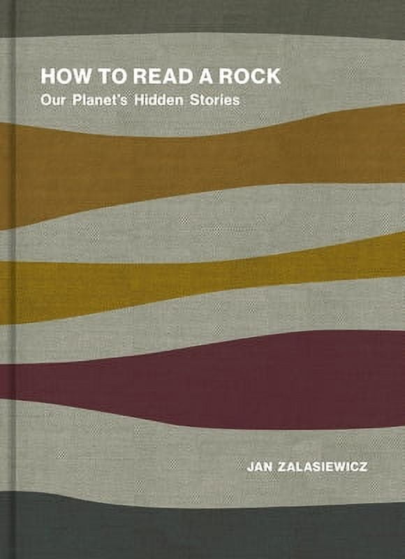How to Read a Rock: Our Planet's Hidden Stories -- Jan Zalasiewicz ...