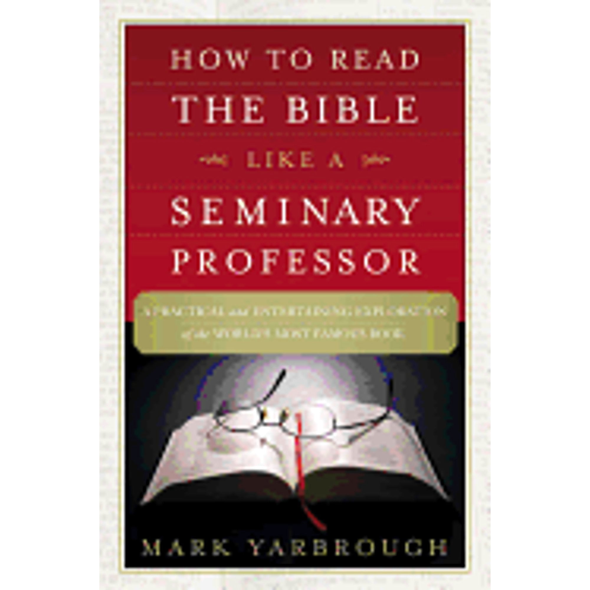 Pre-Owned How to Read the Bible Like a Seminary Professor: A Practical ...