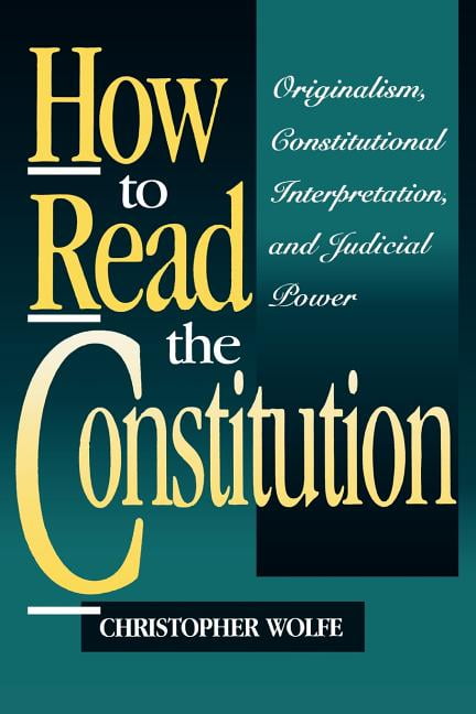 168 How to Read the Constitution: Originalism, Constitutional ...