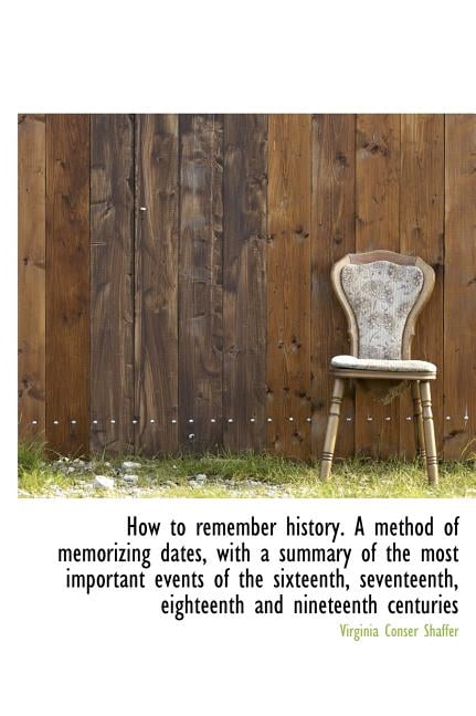 How to Remember History. a Method of Memorizing Dates, with a Summary ...