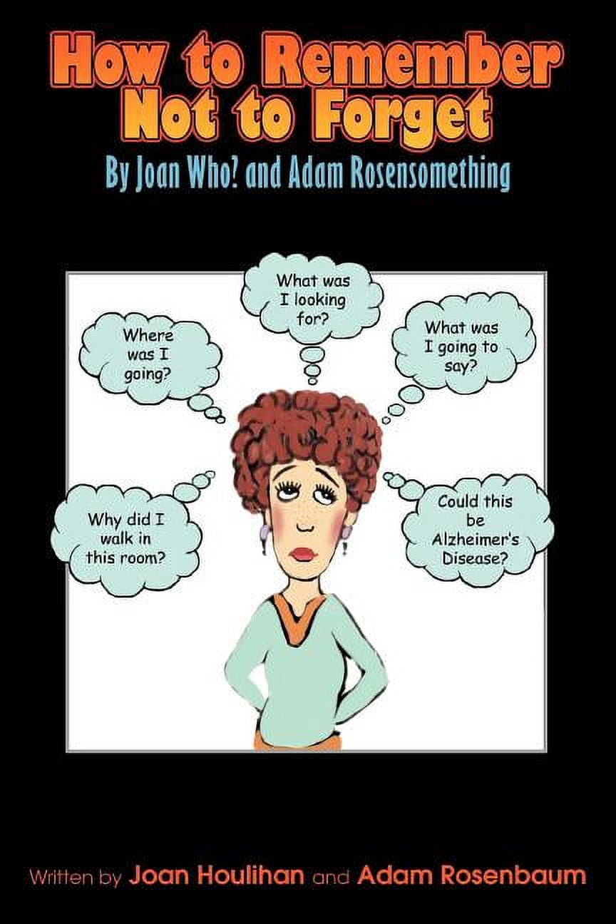How to Remember Not to Forget: By Joan Who? and Adam Rosensomething ...