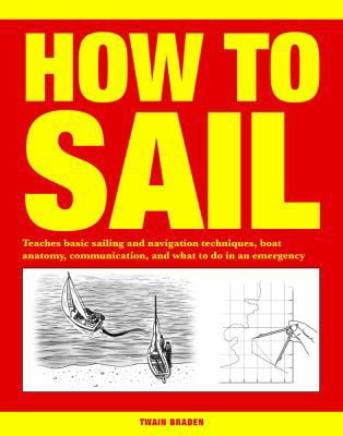 Pre-Owned How to Sail: Teaches Basic Sailing and Navigation Techniques ...