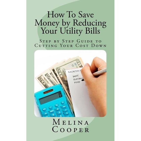How to Save Money by Reducing Your Utility Bills : Step by Step Guide ...